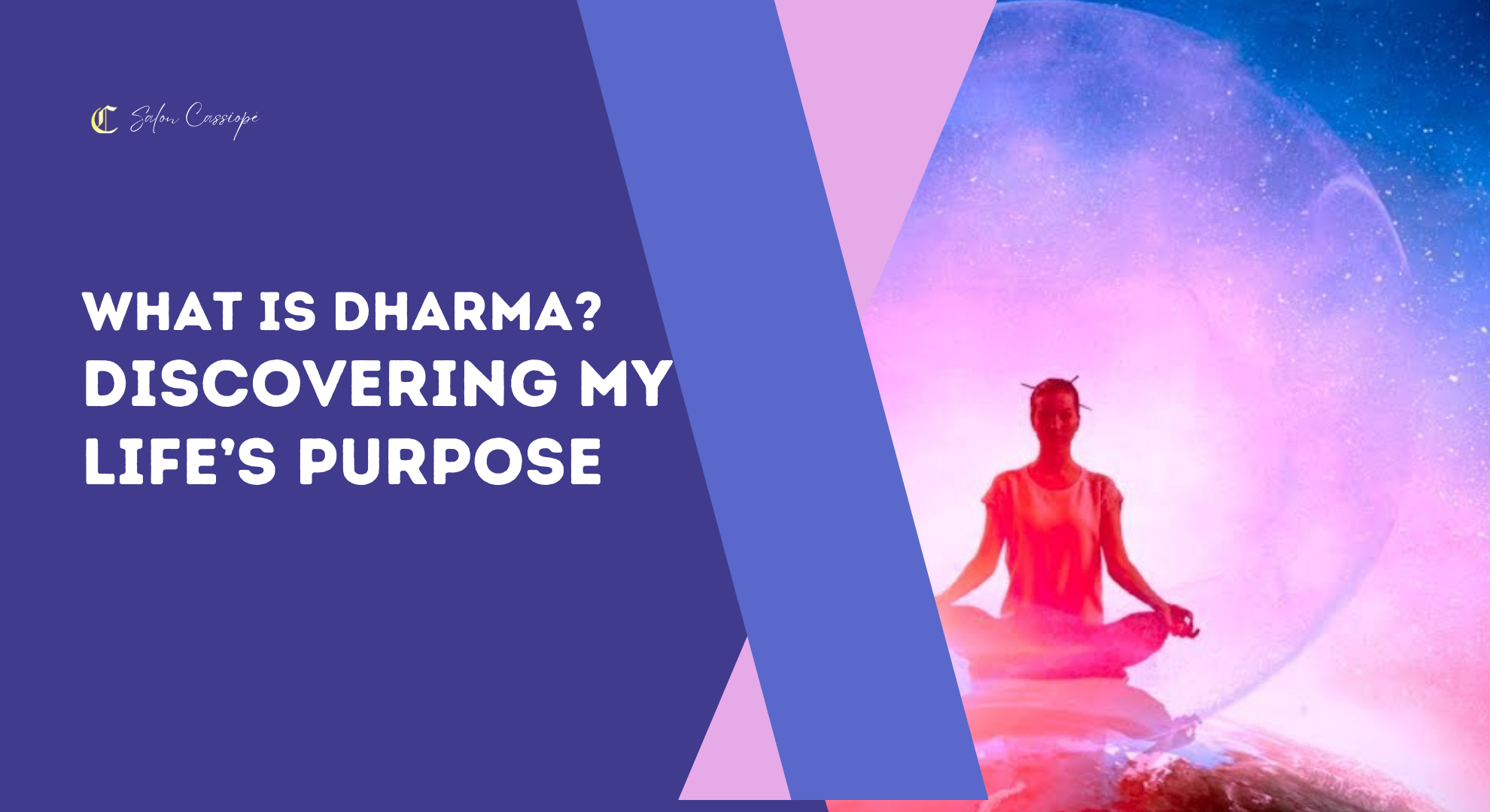 What Is Dharma? Discovering My Life’s Purpose - Salon Cassiope